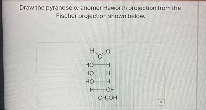 Solved Draw the pyranose α-anomer Haworth projection from | Chegg.com