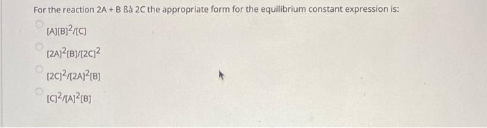 Solved For the reaction 2A+B Bà 2C the appropriate form for | Chegg.com