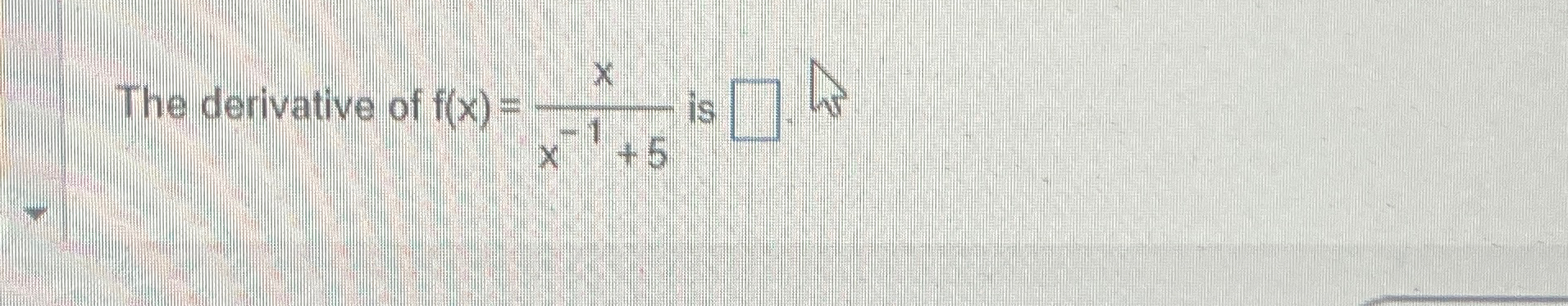 Solved The derivative of f(x)=xx-1+5 ﻿is | Chegg.com