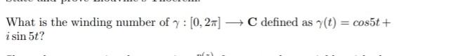 Solved What is the winding number of γ:[0,2π] C defined as | Chegg.com