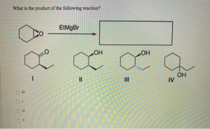 Solved What is the product of the following reaction? EtMgBr | Chegg.com