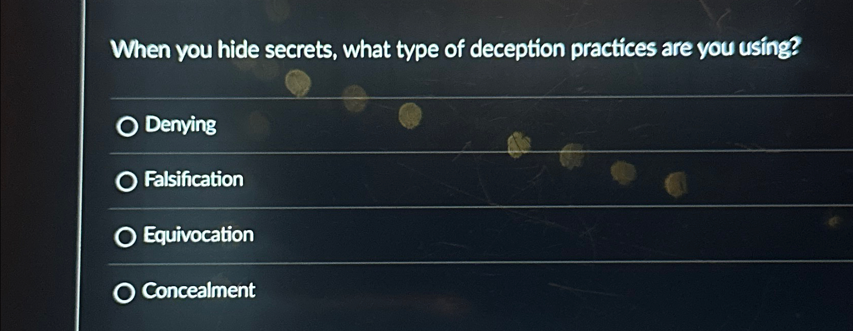 Solved When you hide secrets, ﻿what type of deception | Chegg.com