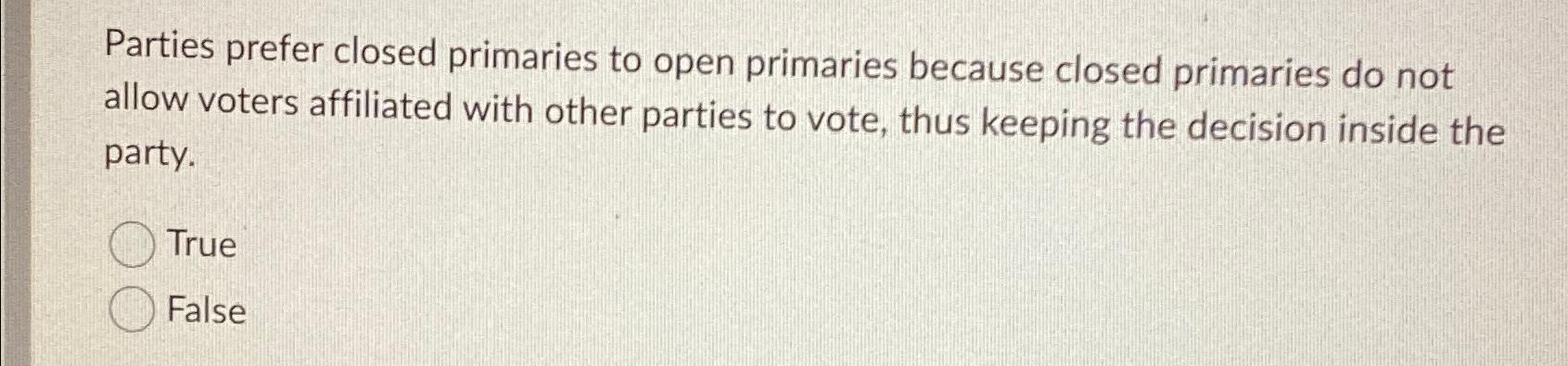Solved Parties prefer closed primaries to open primaries | Chegg.com