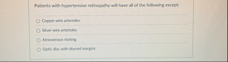 Solved Patients with hypertensive retinopathy will have all | Chegg.com