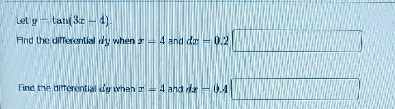 Solved Let y=tan(3x+4) Find the differential dy when x=4 and | Chegg.com