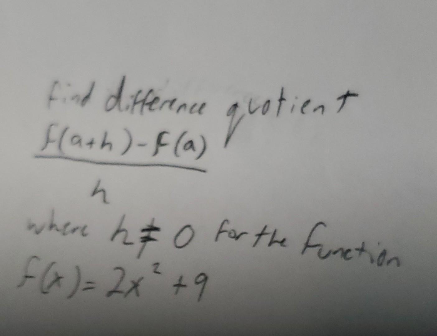 Solved find difference quotient hf(a+h)−f(a) where h =0 for | Chegg.com