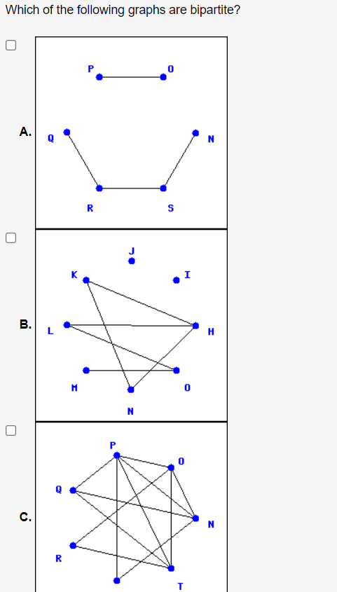 Solved Which of the following graphs are bipartite?A.B.c. | Chegg.com