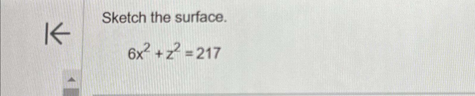 Solved Sketch the surface.6x2+z2=217 | Chegg.com