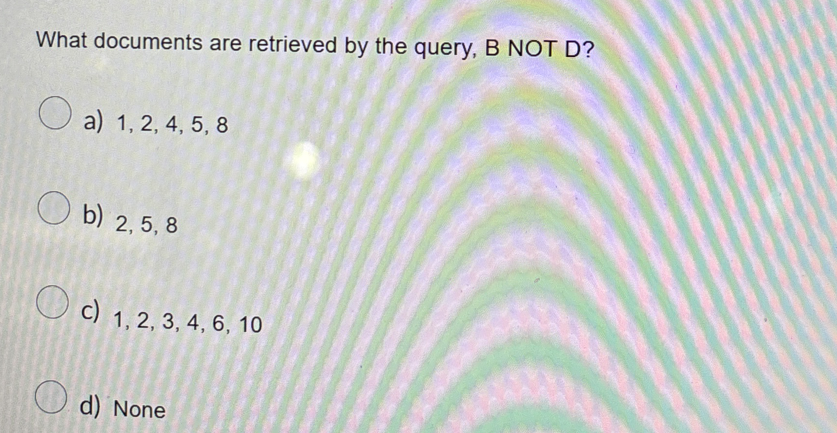 Solved What documents are retrieved by the query, B NOT D? | Chegg.com