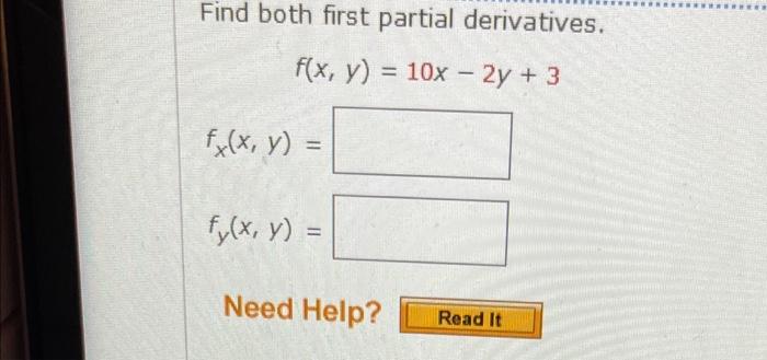 Solved Find both first partial derivatives. f(x,y)=10x−2y+3 | Chegg.com