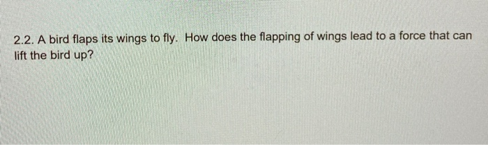 Solved 2.2. A bird flaps its wings to fly. How does the | Chegg.com
