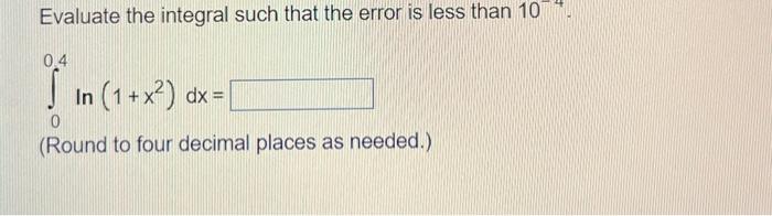 Solved Evaluate the integral such that the error is less | Chegg.com