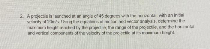 Solved 2. A projectile is launched at an angle of 45 degrees | Chegg.com