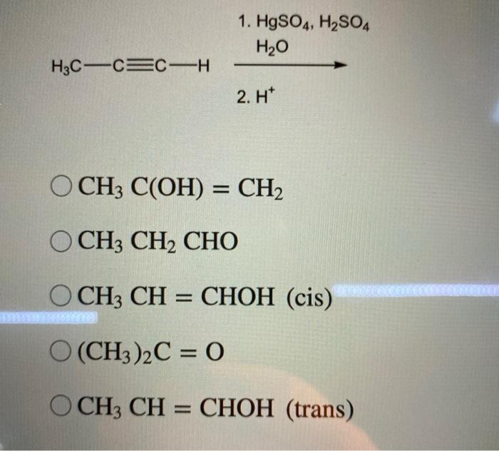 Solved 1. HgSO4, H2SO4 H2O H3C-CECH 2. H+ O CH3 C(OH) = CH2 | Chegg.com