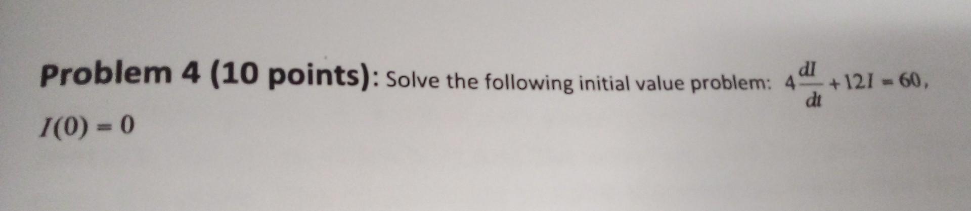 Solved Problem 4 (10 points): Solve the following initial | Chegg.com