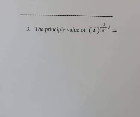 Solved 3. The principle value of (i)== ¹ = | Chegg.com