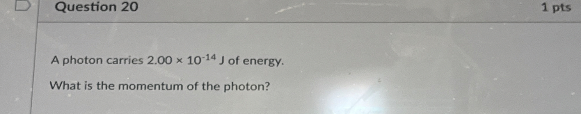 Solved Question 201 ﻿ptsA photon carries 2.00×10-14J ﻿of | Chegg.com