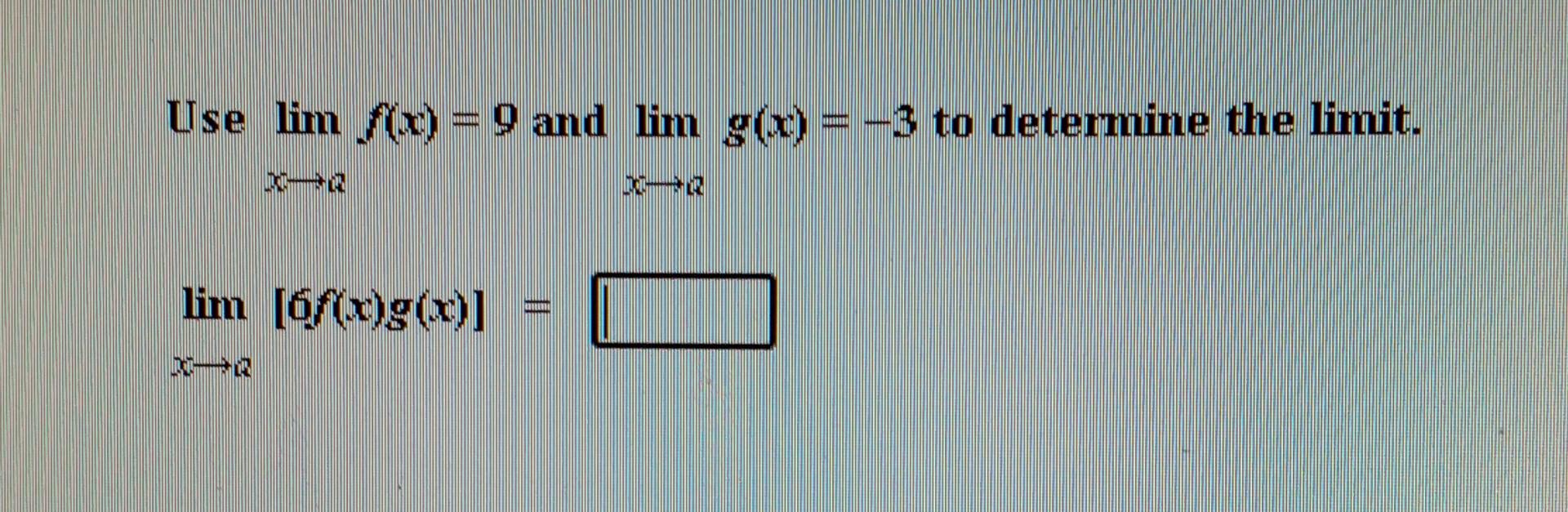 Solved Use limf(x)=9 and limg(x)=−3 to determine the limit. | Chegg.com