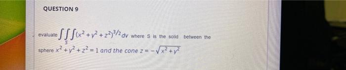 Solved QUESTION 9 10 √ [√(x² + y² + 2²)³/² dv sphere x² + y² | Chegg.com