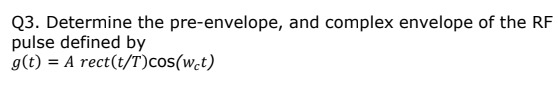 Solved Q3. ﻿Determine the pre-envelope, and complex envelope | Chegg.com