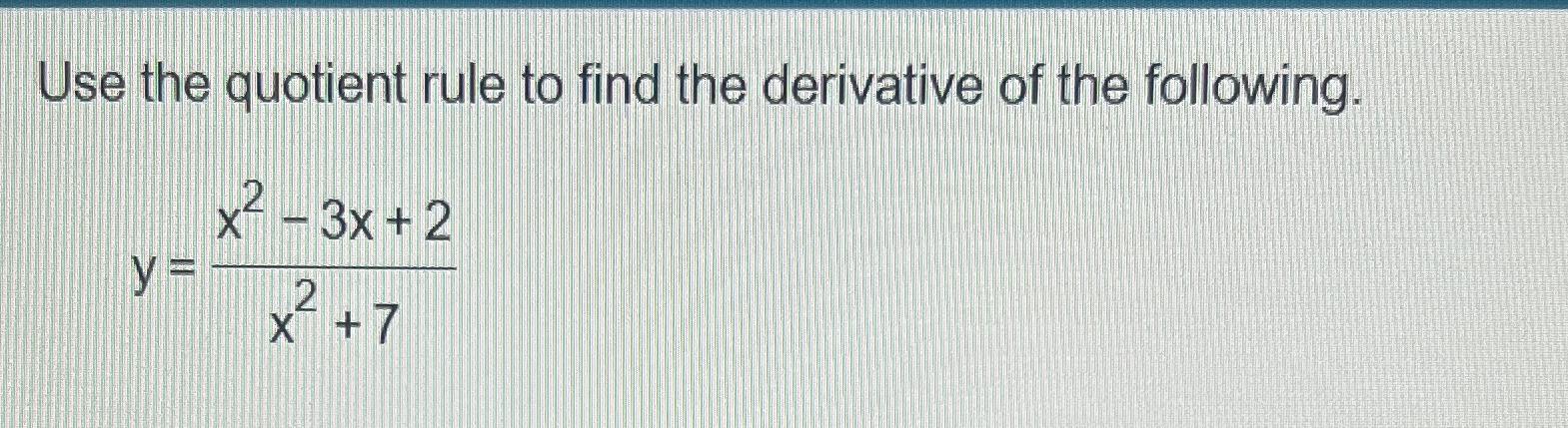 Solved Use the quotient rule to find the derivative of the | Chegg.com