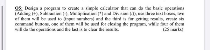 Solved 05: Design a program to create a simple calculator | Chegg.com