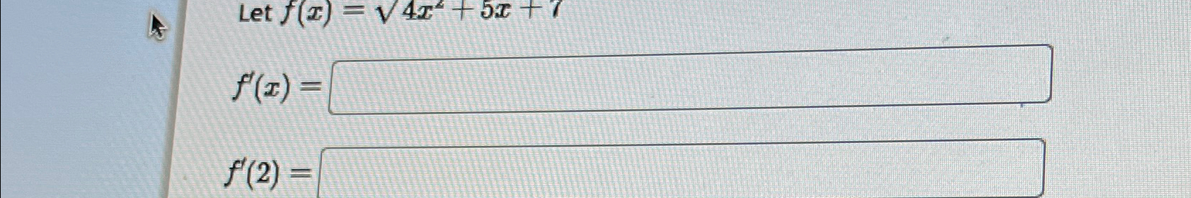 Solved Let f(x)=4x2+5x+72f'(x)=f'(2)= | Chegg.com
