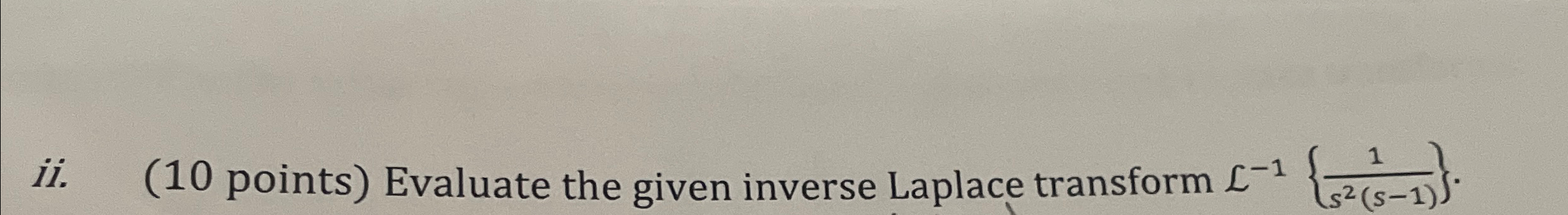 Solved ii. (10 ﻿points) ﻿Evaluate the given inverse Laplace | Chegg.com