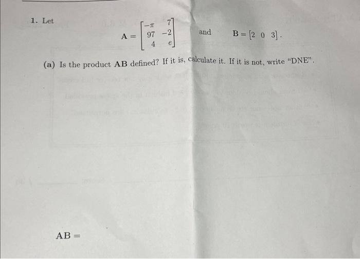 Solved 1. Let AB= -π A = B = [203]. (a) Is the product AB | Chegg.com