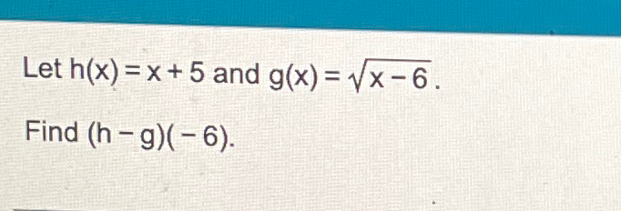 Solved Let h(x)=x+5 ﻿and g(x)=x-62Find (h-g)(-6). | Chegg.com