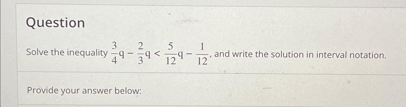 Solved QuestionSolve the inequality 34q-23q