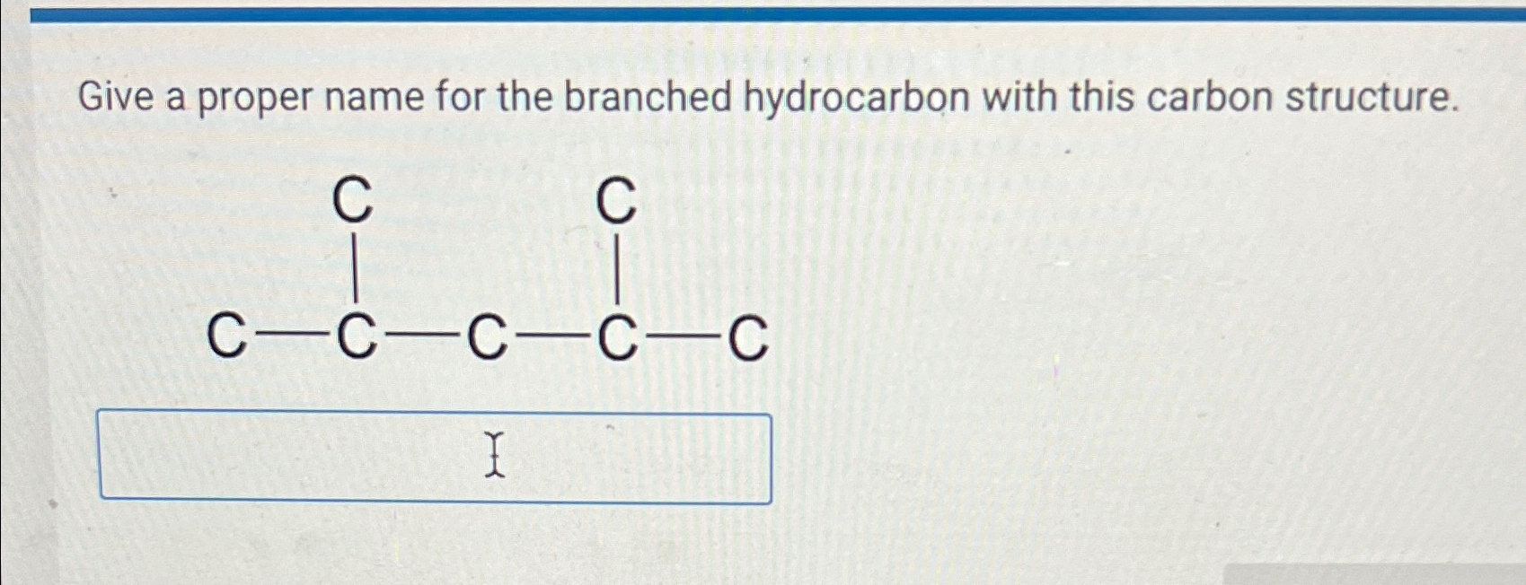 Solved Give a proper name for the branched hydrocarbon with | Chegg.com