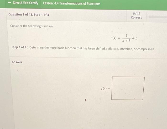 Solved - Save & Exit Certify Lesson: 4.4 Transformations of | Chegg.com