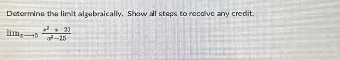 Solved Determine the limit algebraically. Show all steps to | Chegg.com