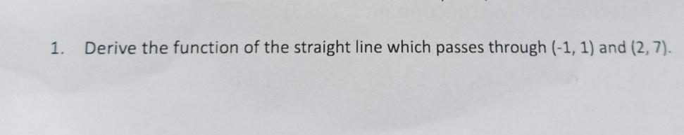 Solved 1. Derive the function of the straight line which | Chegg.com