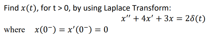 Solved Find x(t), ﻿for t>0, ﻿by using Laplace | Chegg.com