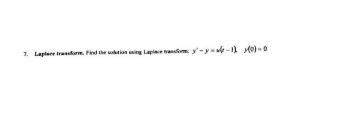 Solved 7. Laplace transform. Find the solution using Laplace | Chegg.com