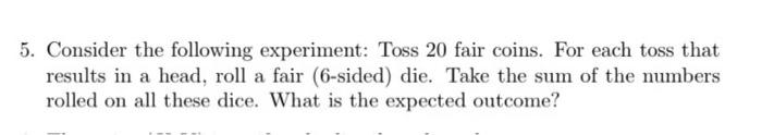 Solved 5. Consider the following experiment: Toss 20 fair | Chegg.com