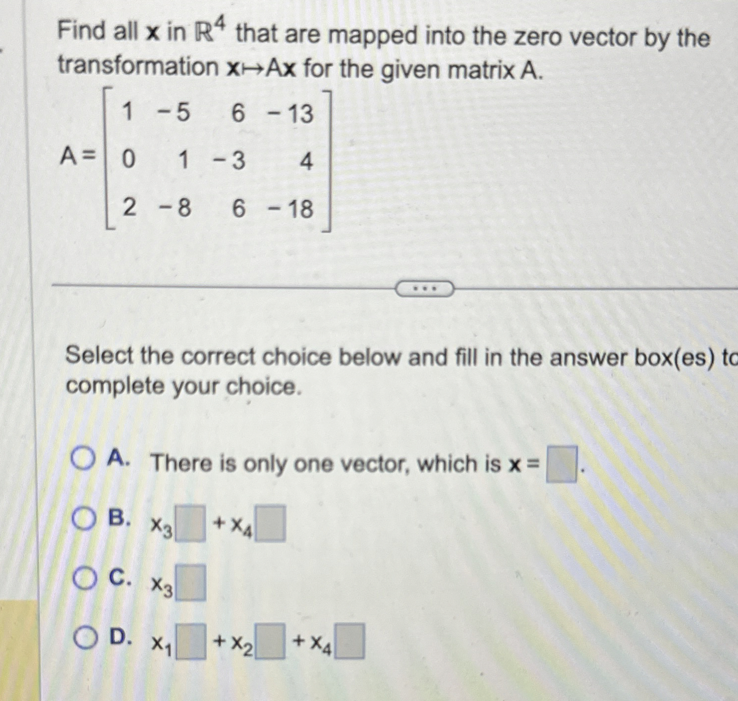Solved Find all x ﻿in R4 ﻿that are mapped into the zero | Chegg.com