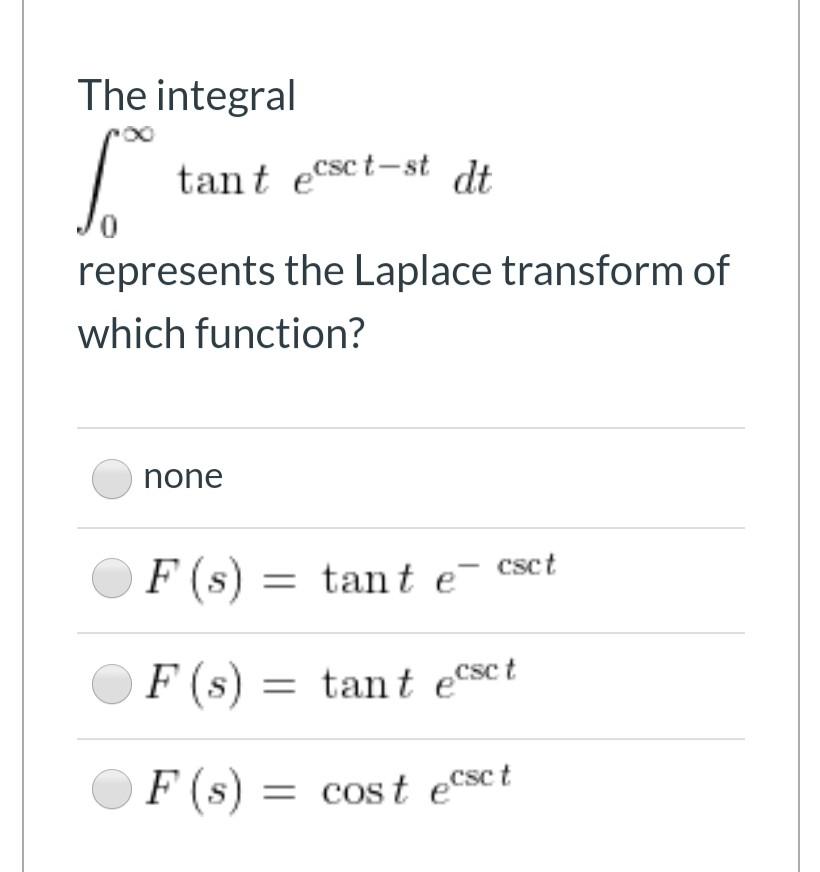 Solved The integral tant ecsct-st dt represents the Laplace | Chegg.com