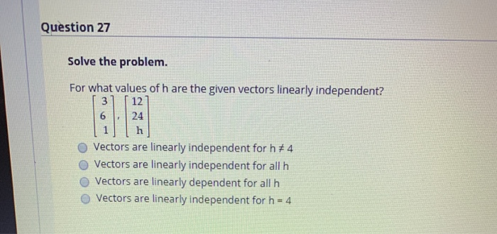 Solved for what values of h are the given vectors linearly | Chegg.com