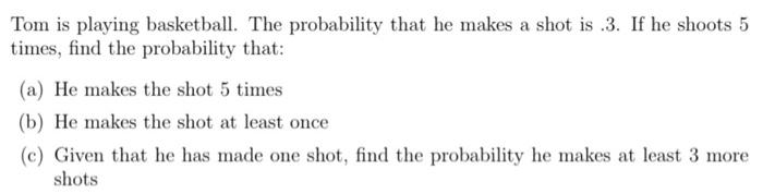 Solved Tom is playing basketball. The probability that he | Chegg.com