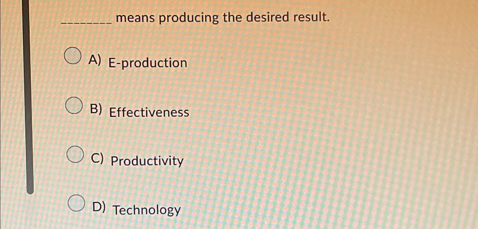 Solved means producing the desired result.A) ﻿E-productionB) | Chegg.com