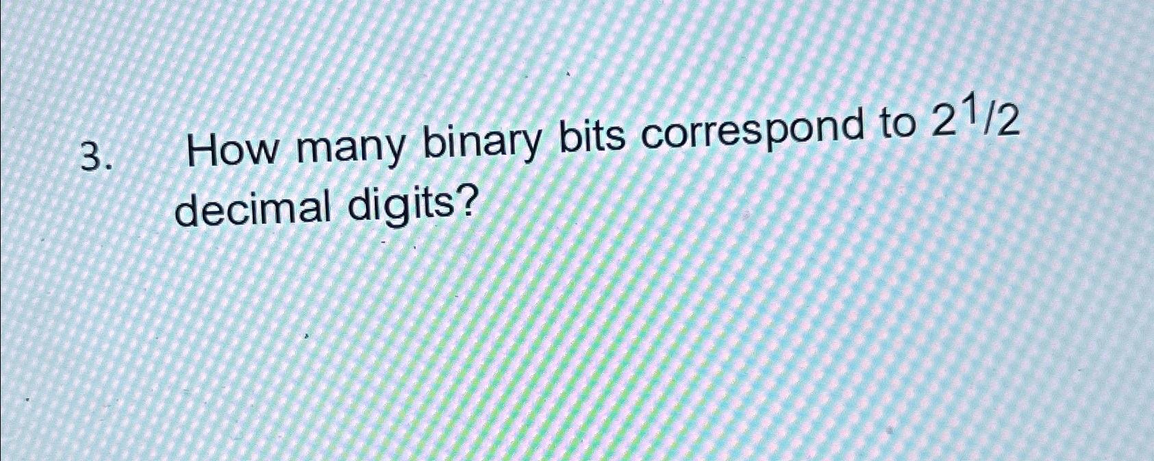 Solved How many binary bits correspond to 212 ﻿decimal | Chegg.com
