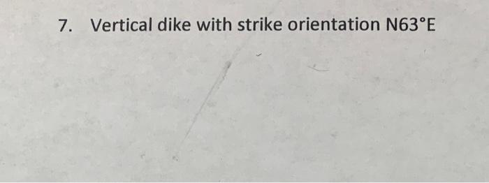 Solved 7. Vertical dike with strike orientation N63∘E | Chegg.com