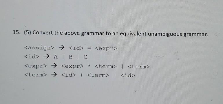 Solved 15. (5) Convert the above grammar to an equivalent | Chegg.com