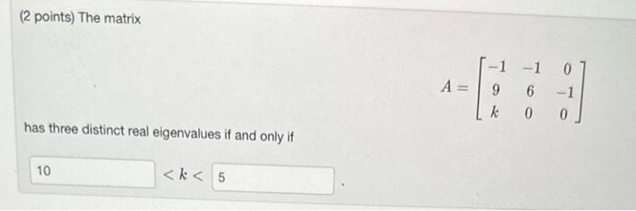 Solved (2 points) The matrix has three distinct real | Chegg.com