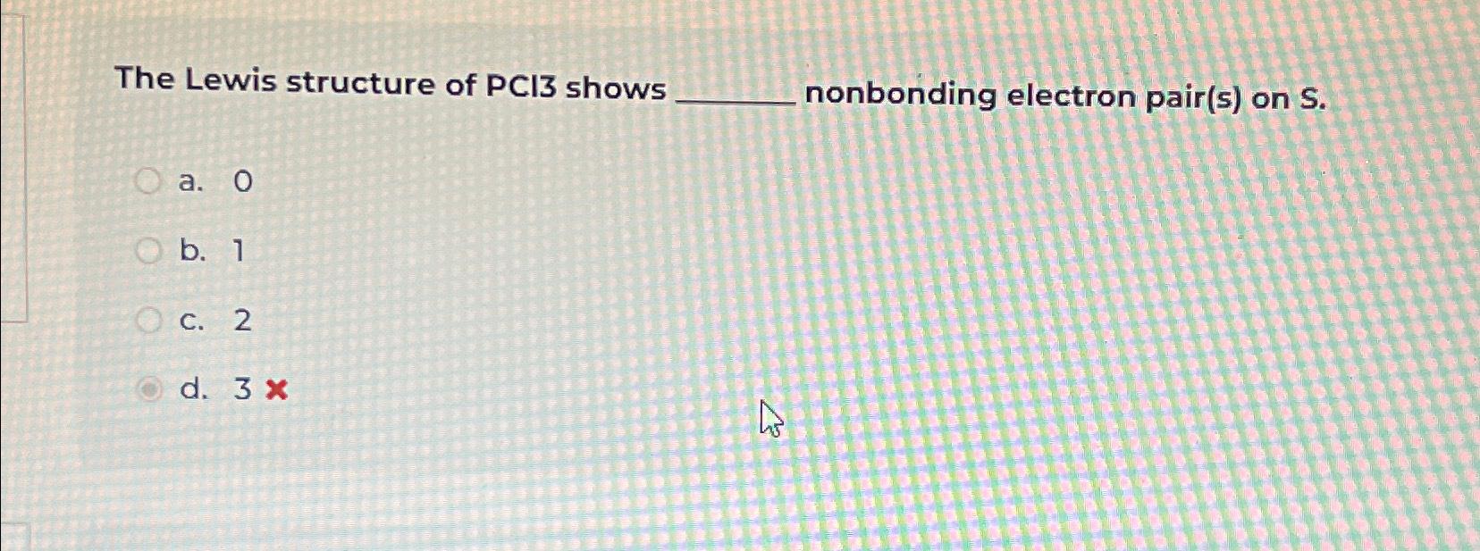 The Lewis structure of PCl3 ﻿shows nonbonding | Chegg.com