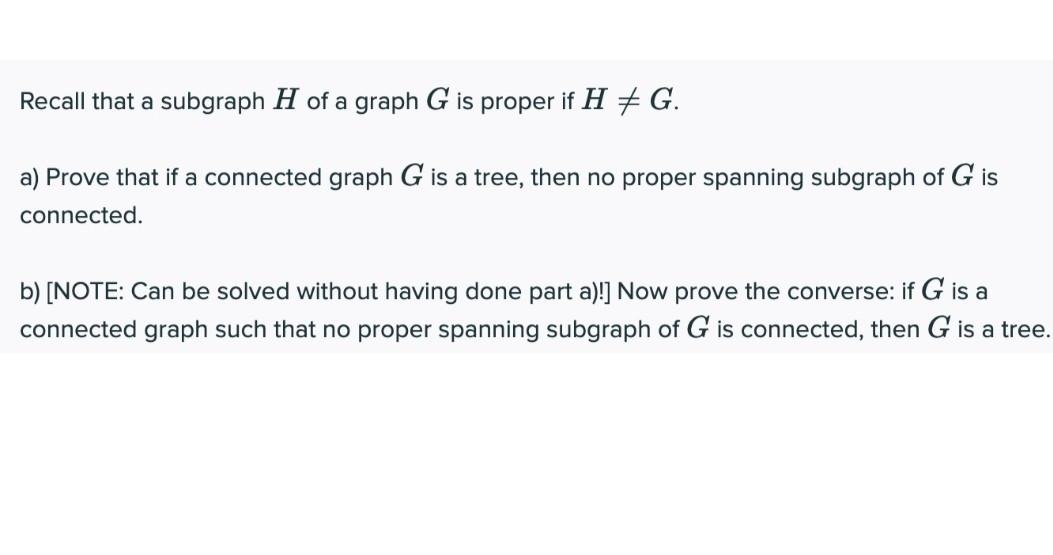 Solved Recall that a subgraph H of a graph G is proper if H | Chegg.com