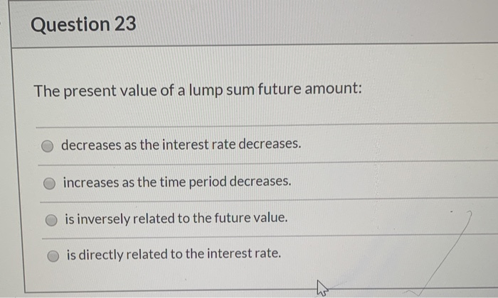 Solved Question 23 The present value of a lump sum future | Chegg.com